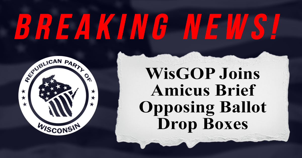 Wisgop Joins Amicus Brief Opposing Ballot Drop Boxes Republican Party